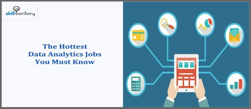 The Hottest Data Analytics Jobs You Must Know